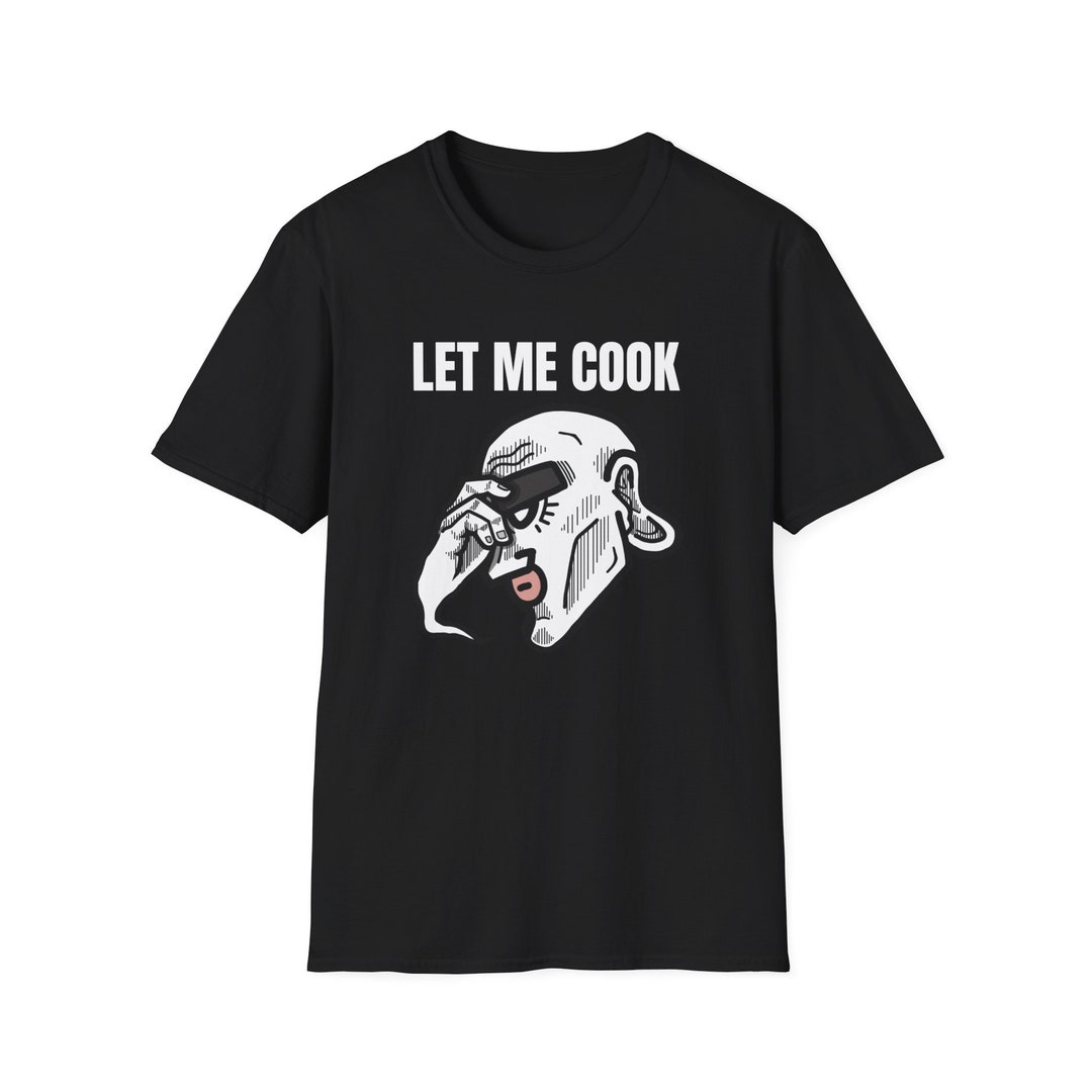 Let Me Cook T-shirt, Hand-drawn Chad, Graphic Tee, Unisex T-shirt ...