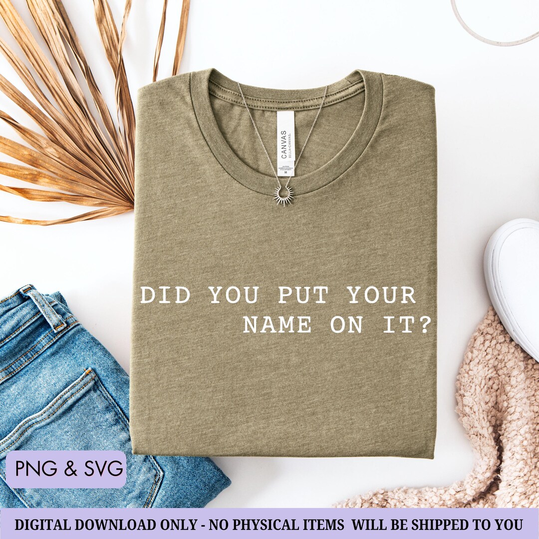 Did You Put Your Name on It Png Svg, Sarcastic Teacher Png Svg, Funny ...