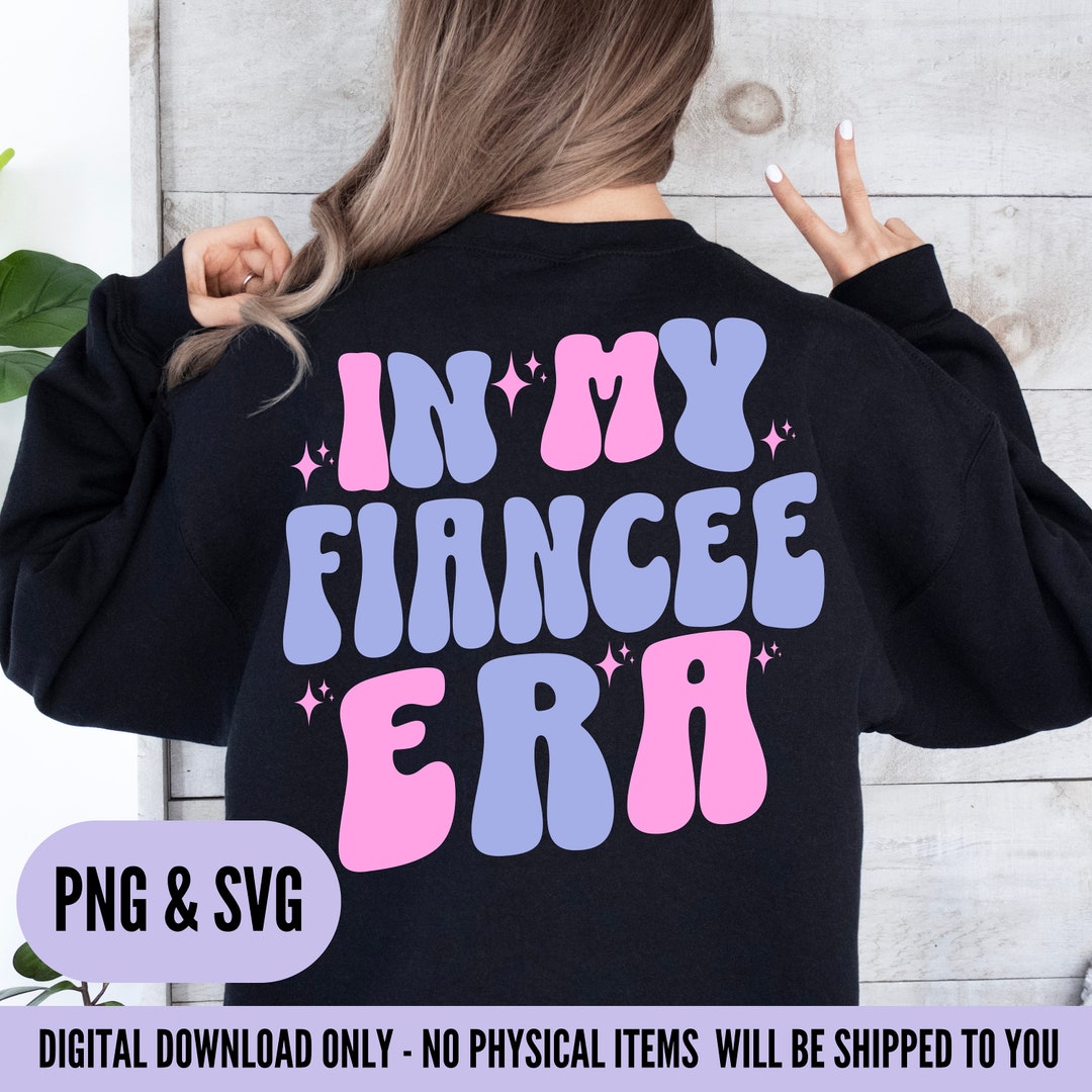 In My Fiancee Era Svg, in My Fiancee Era Png, Fiancee Shirts Design ...