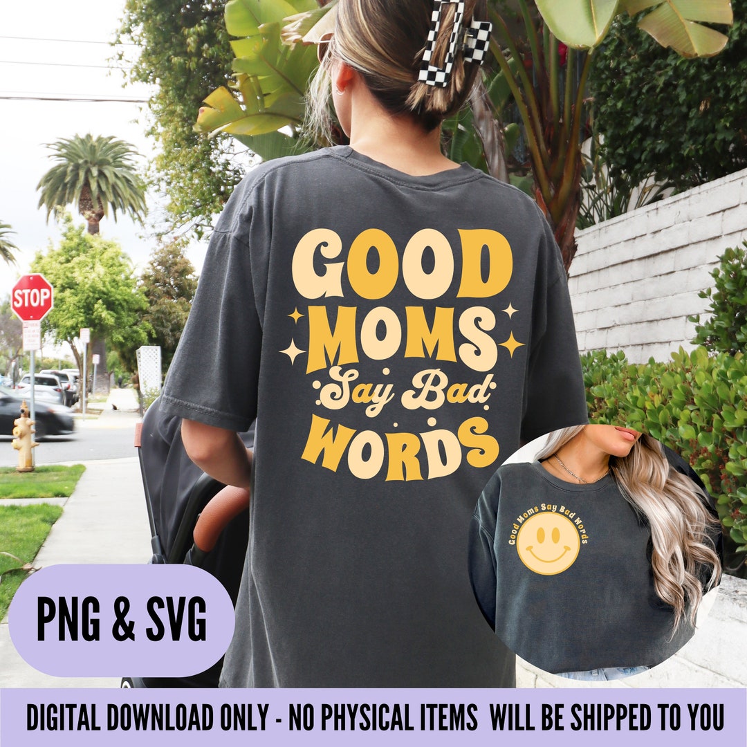 Good Moms Say Bad Words Svg, Good Moms Say Bad Words Shirt, Funny Svg ...