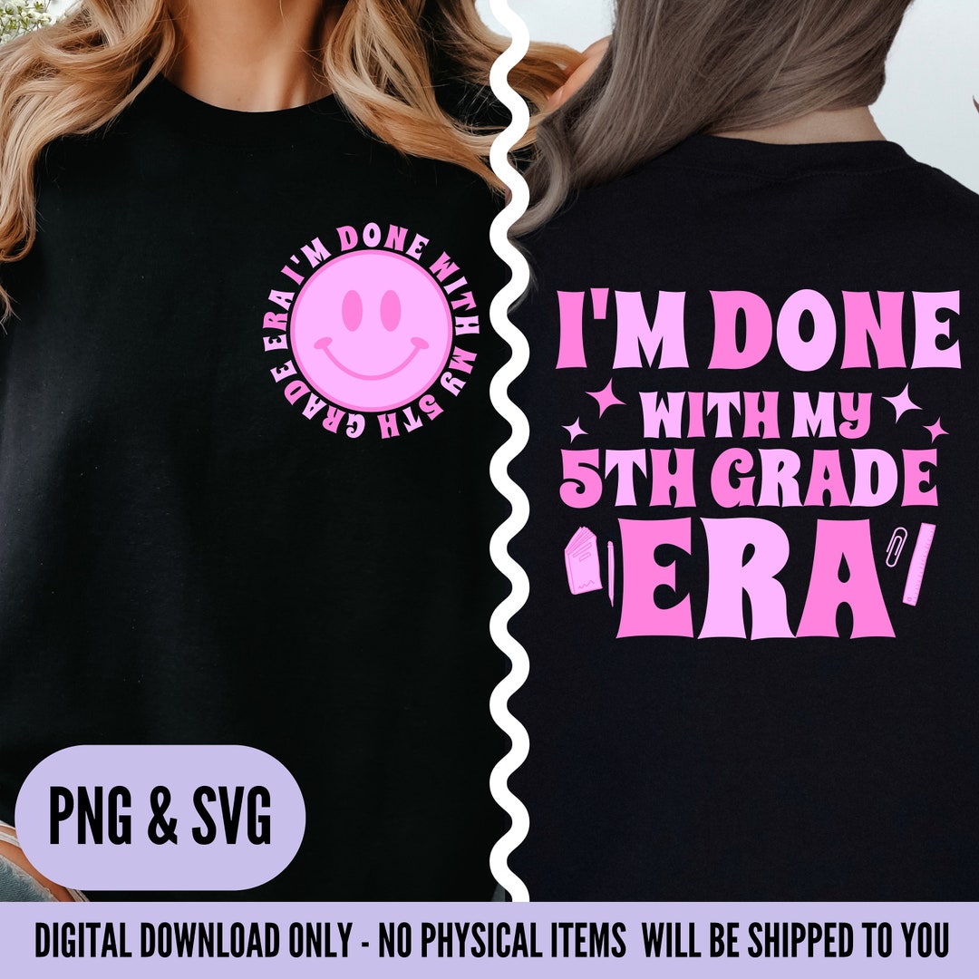 I’m Done With My 5th Grade Era Svg, Done With Fifth Grade Svg, 5th ...