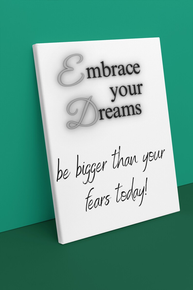 Embrace Your Dreams Be Bigger Than Your Fears Today. Motivational Art ...
