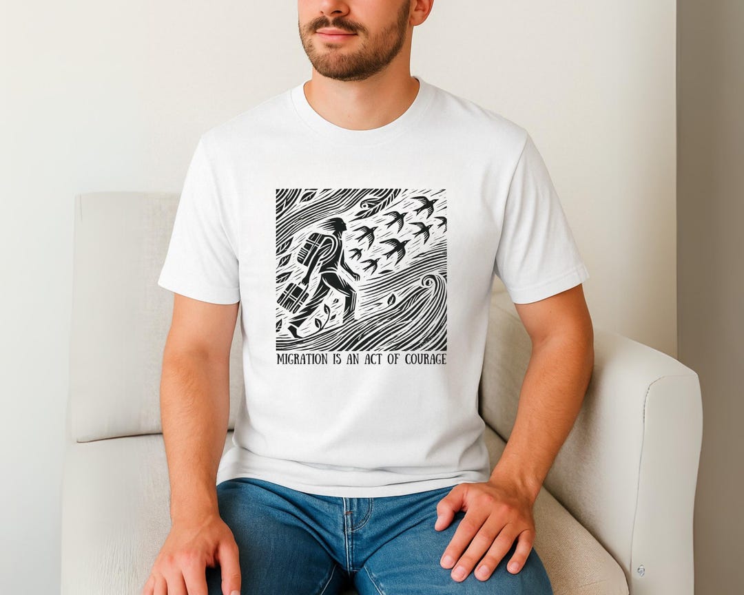 T-shirt Migration is an Act of Courage: Human Rights Activism Tee for ...
