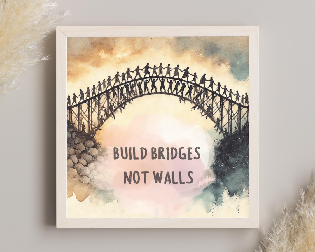 Build Bridges Not Walls Watercolor Poster, Unity Quote Wall Art, Togetherness Print, Kindness ...
