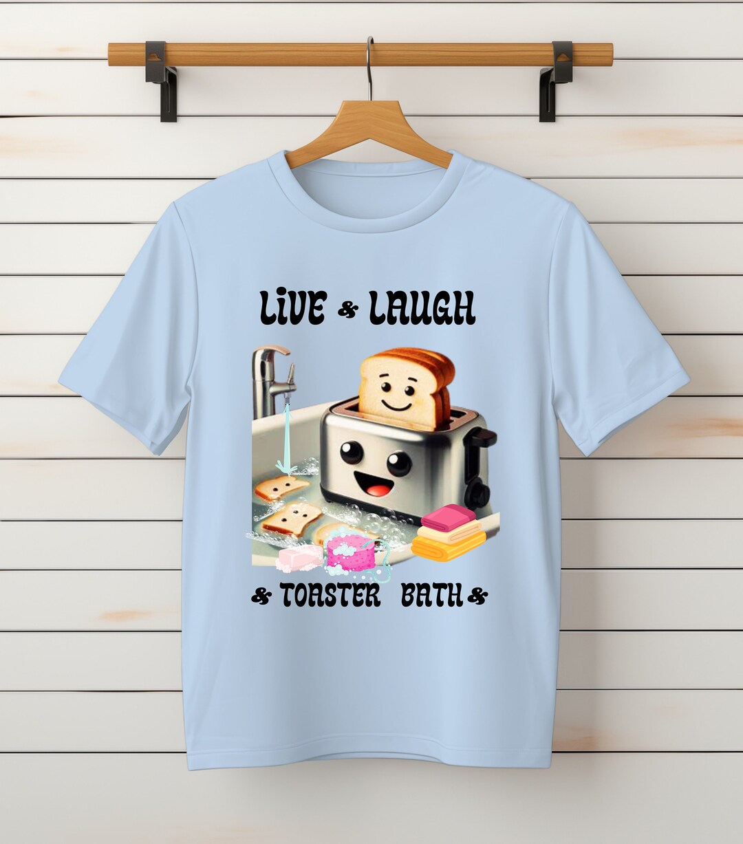 Live Laugh Toaster Bath Comfort Colors Shirt, Funny Sarcastic Clothing ...