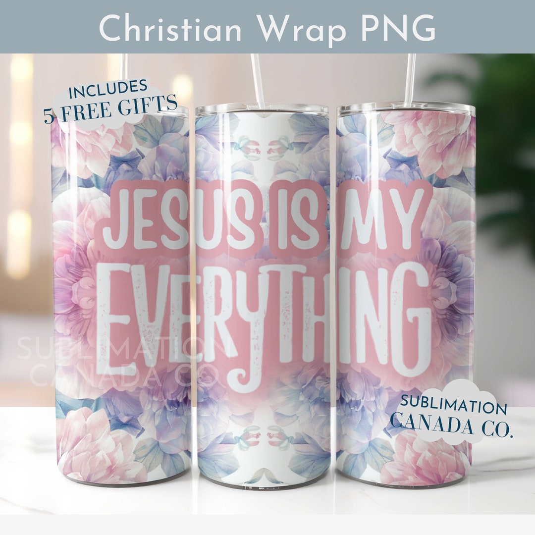 Christian Tumbler Wrap Png 20 Oz Jesus is My Everything Tumbler Wrap ...