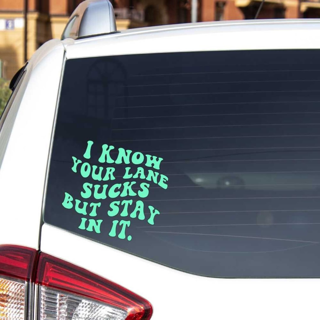 Car Decal Funny Rear Window Humour Sticker I Know Your Lane Sucks Mint ...
