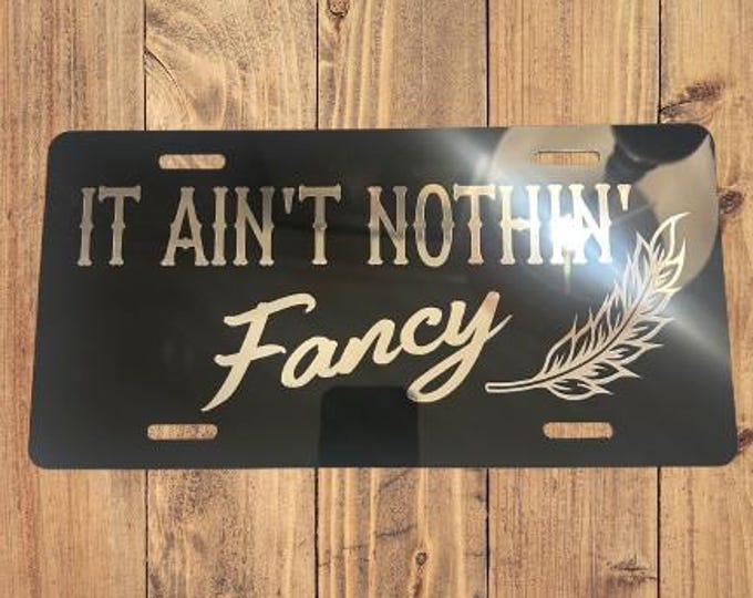 It Aint Nothin Fancy License Plate - Etsy
