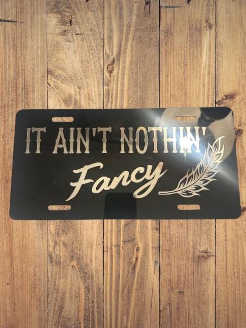 It Aint Nothin Fancy License Plate - Etsy