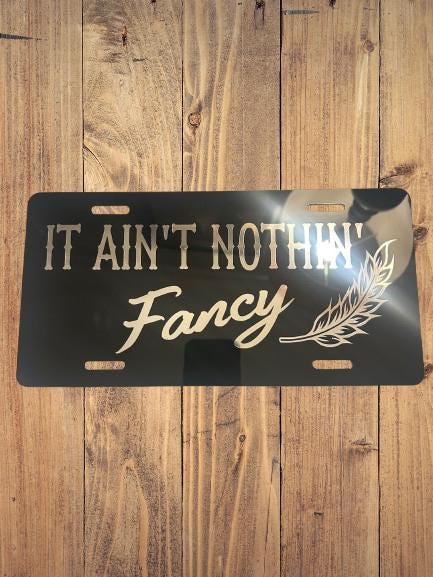 It Aint Nothin Fancy License Plate - Etsy