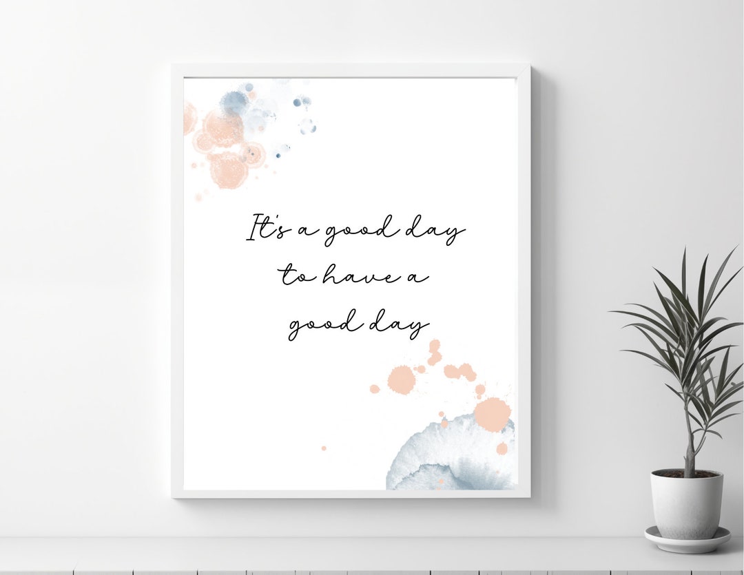 IT'S A GOOD DAY to Have a Good Day // Printable Art for Gift for ...