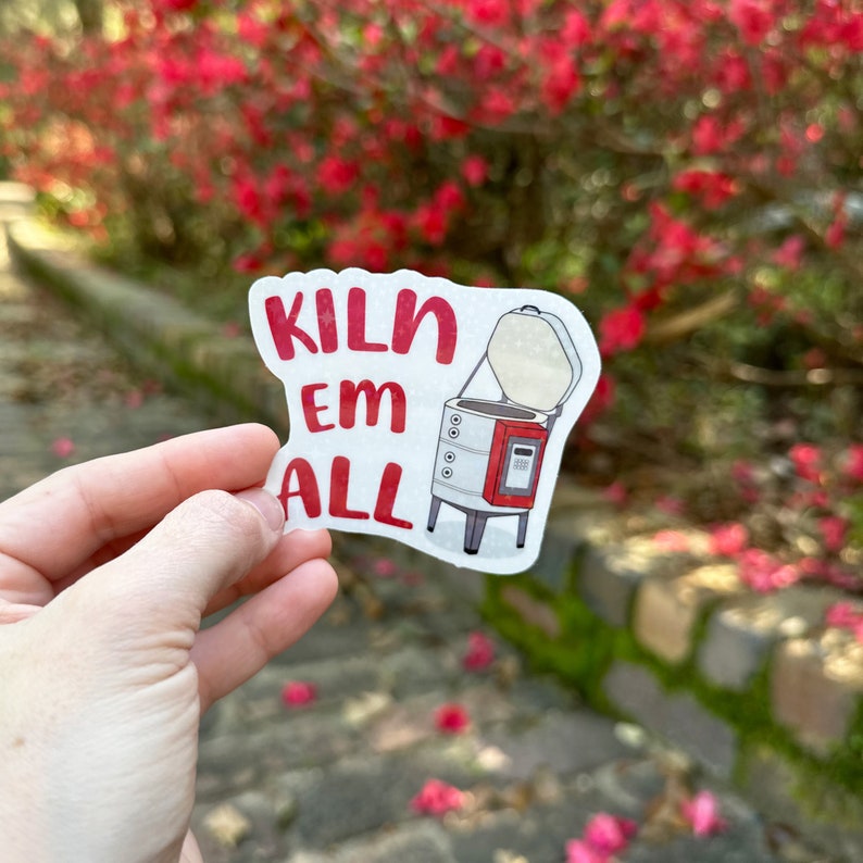 Kiln Em All Holographic Pottery Sticker Funny Vinyl Sticker Waterproof ...