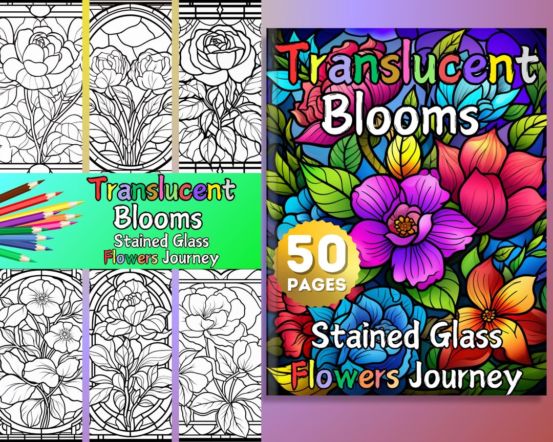Translucent Blooms: Stained Glass Flower Journey, 50 Downloadable Pages ...