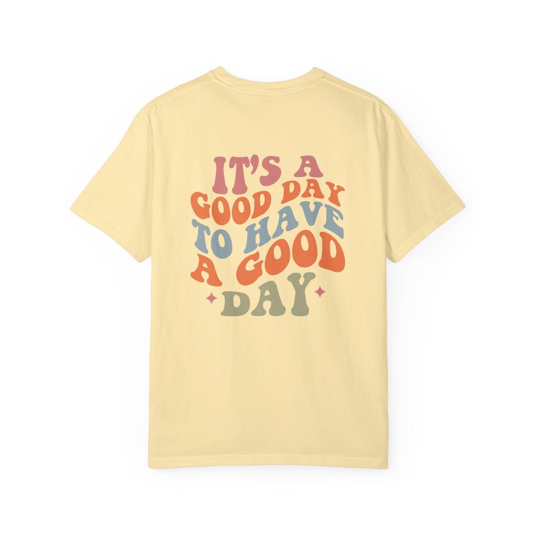 It's a Good Day to Have a Good Day Comfort Color Unisex Garment-dyed T ...