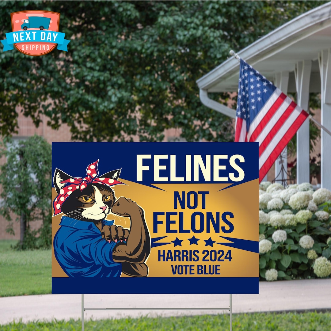 Felines Not Felons Yard Sign, Vote Blue, Kamala 2024, Cat Lady for ...