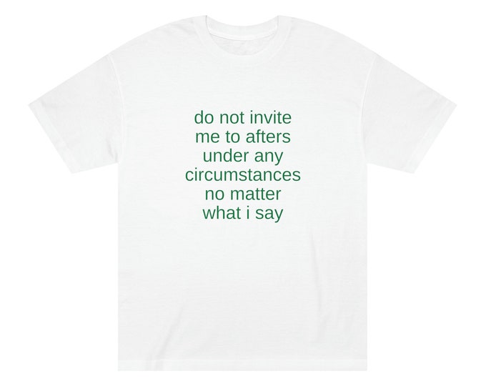 Do Not Invite Me to Afters Under Any Circumstances No Matter What I Say ...