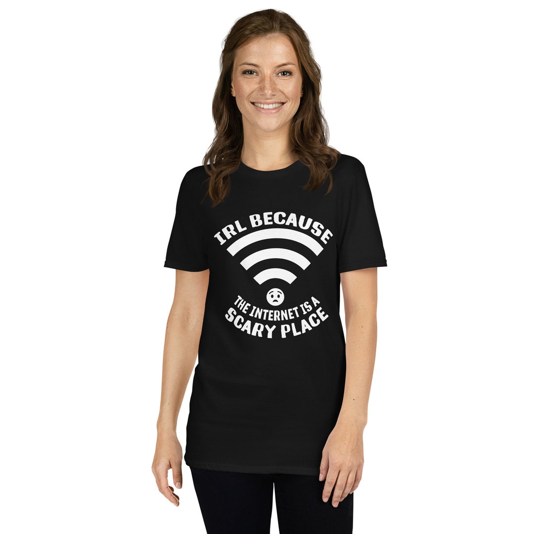 IRL Because the Internet is Scary Short-sleeve Unisex T-shirt - Etsy