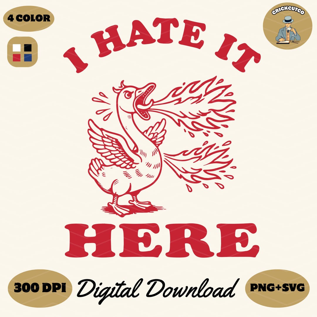I Hate It Here PNG SVG Files, Trendy Silly Goose Design for T-shirt ...