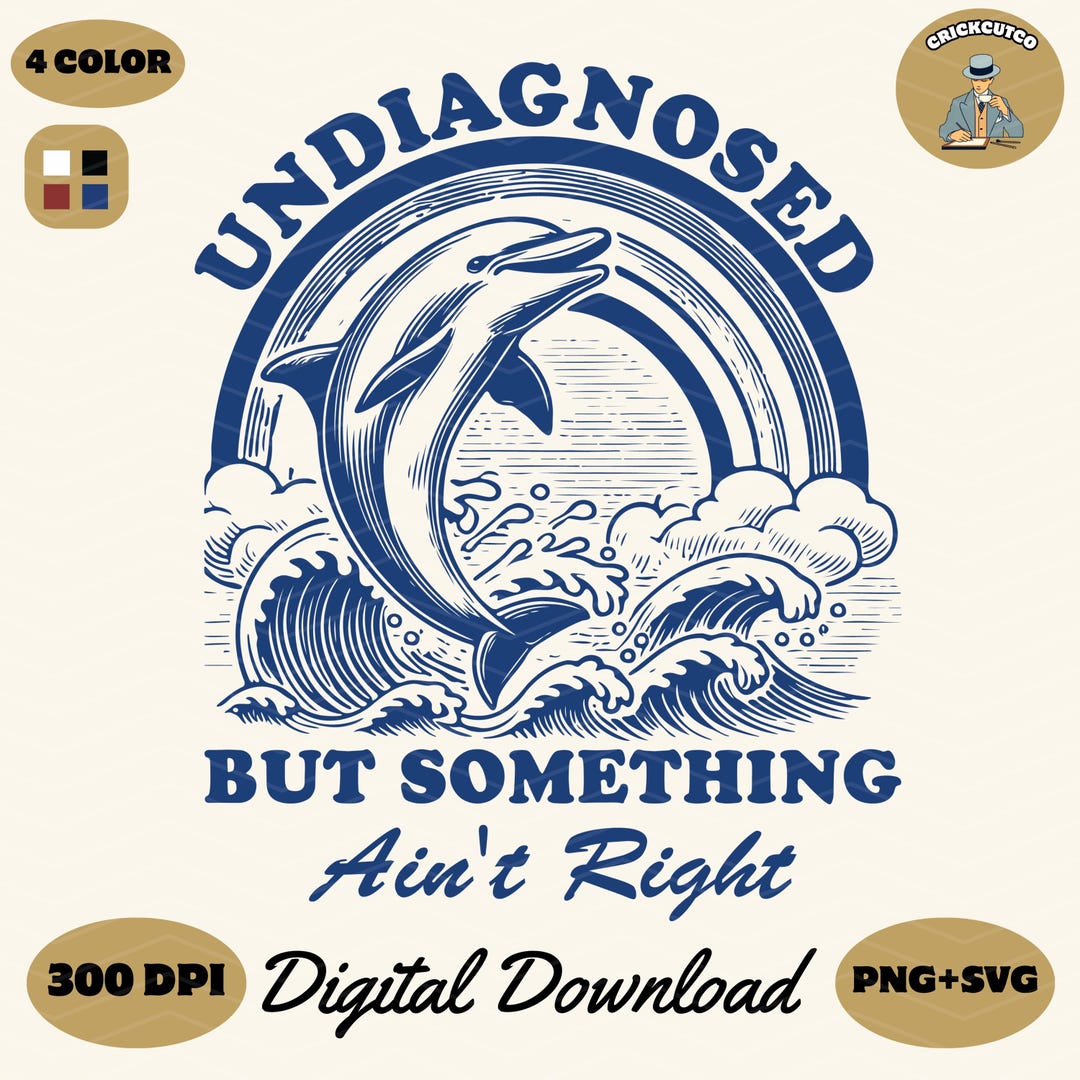 Undiagnosed but Something Ain't Right PNG SVG, Trendy Funny Dolphin ...
