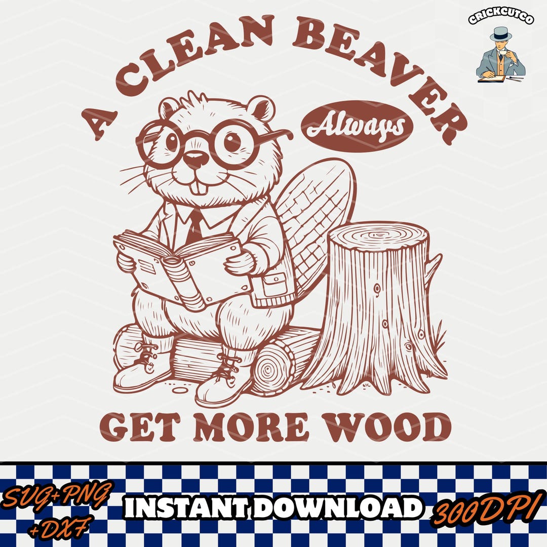 A Clean Beaver Always Gets More Wood SVG PNG Files, Funny Beaver Shirt ...