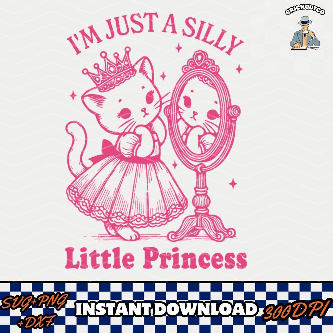 I'm Just A Silly Little Princess, SVG PNG File, Trendy Vintage, Cat ...