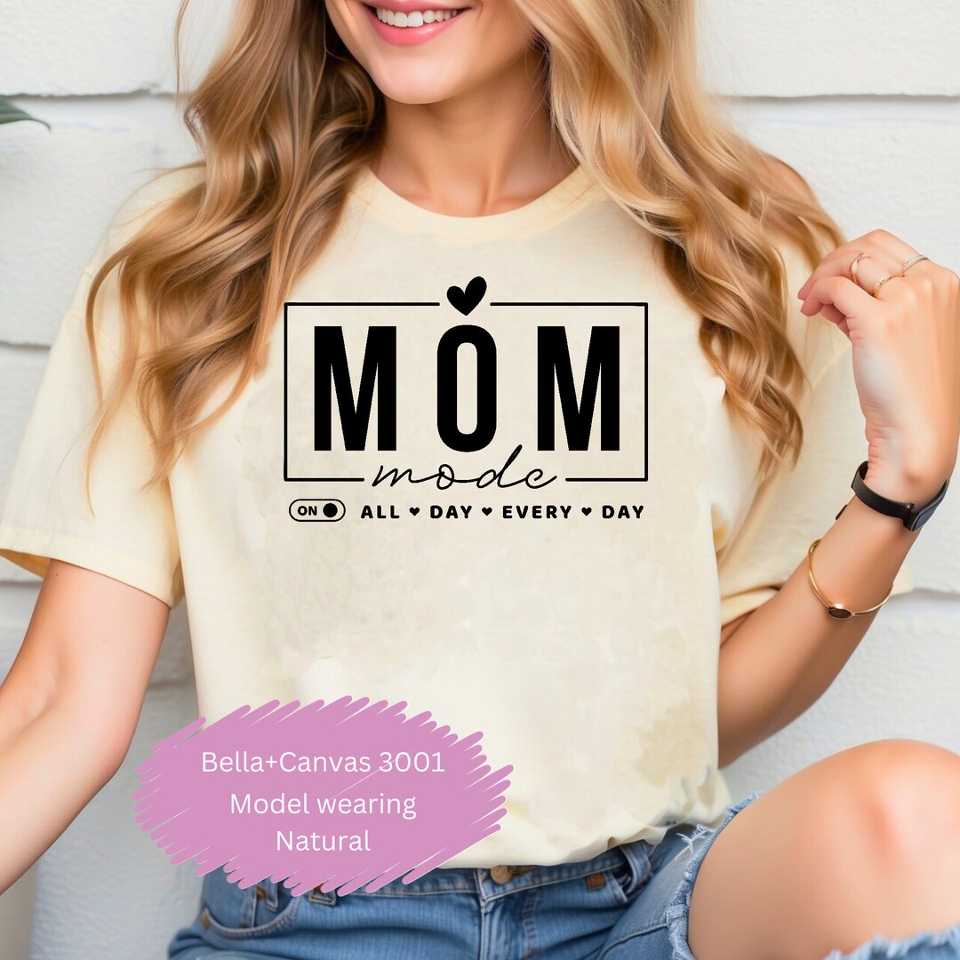 Mom Mode on All Day Every Day Tee Shirt, Mommy Tee, Mama Gift Tee ...