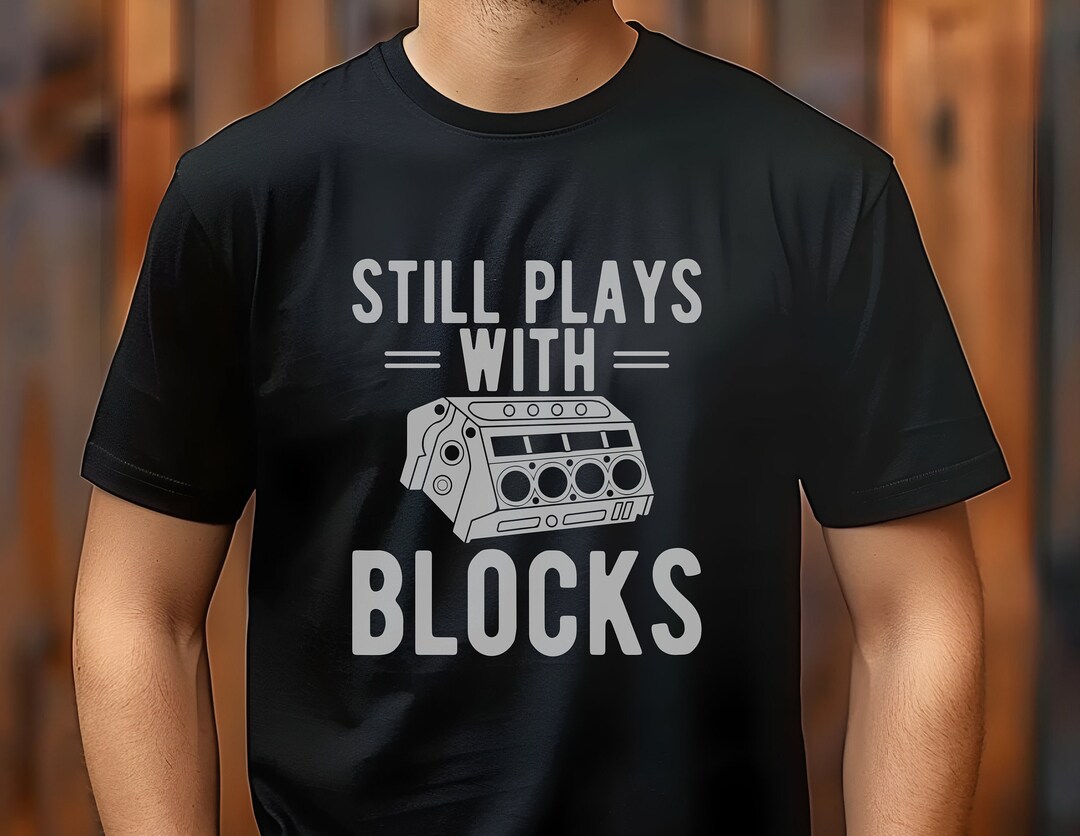 Still Plays With Blocks Shirt Work Bench Shirts Car Mechanics Shirt Dad ...