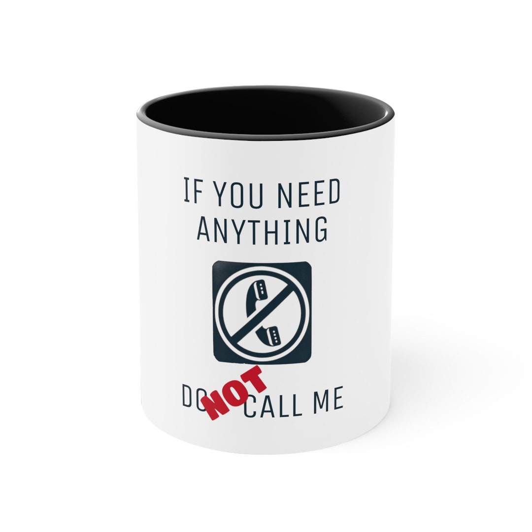 If You Need Anything Do Not Call Me Accent Coffee Mug, 11oz - Etsy
