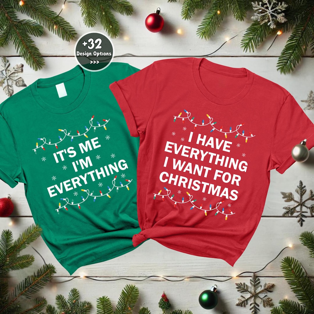 I Have Everything I Want for Christmas Shirt, It's Me I'm Everything ...