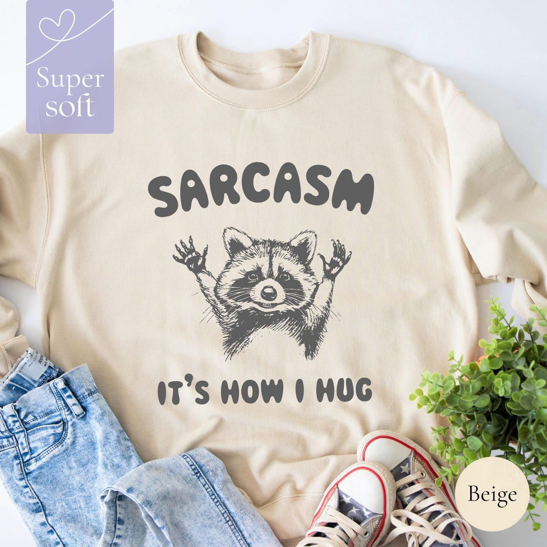 Sarcasm It's How I Hug T-shirt, I Hug Cute Little Raccoon Sweatshirt ...