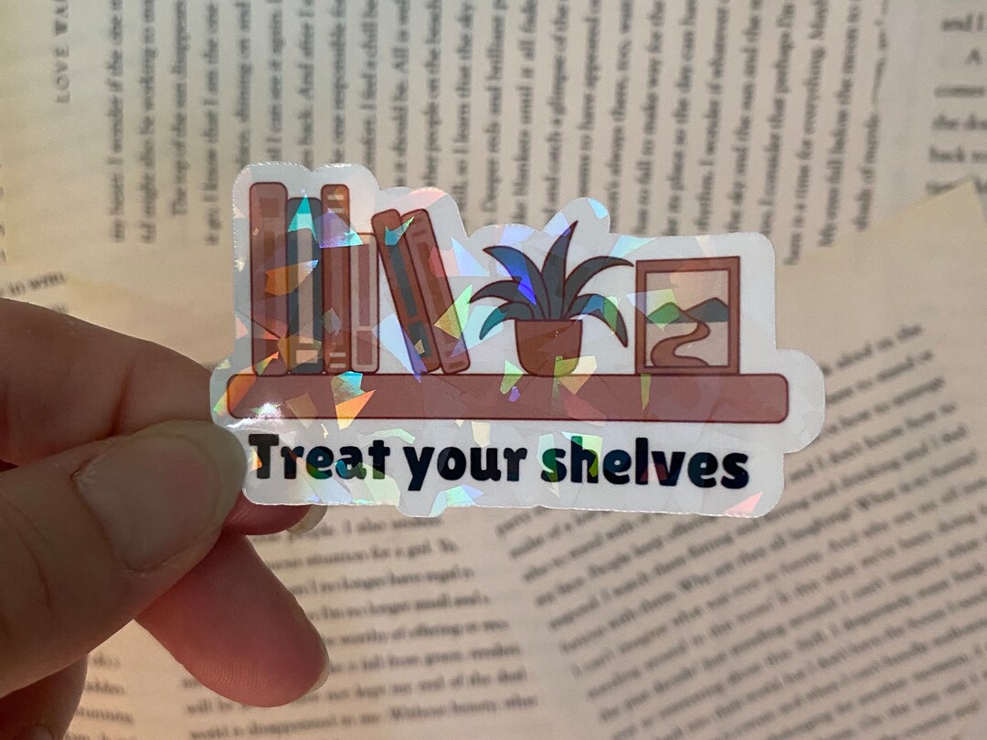 Treat Your Shelves STICKER | FUNNY BOOKSHELF Holographic Kindle Sticker ...