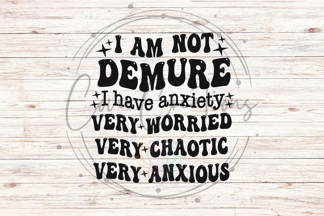 I Am Not Demure SVG PNG: Anxious Graphic (digital Download) - Etsy