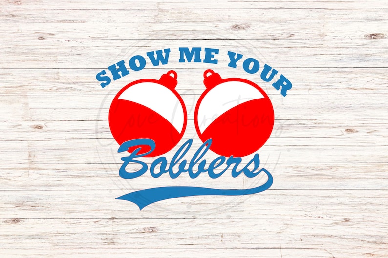 Show Me Your Bobbers Fishing SVG: Funny Fishing Buddy Design (digital ...