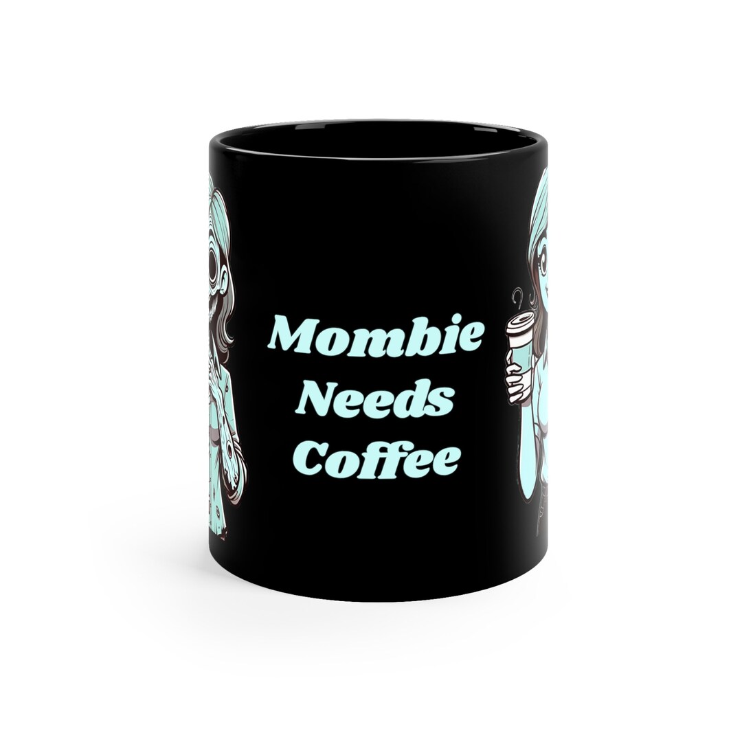 Mombie Needs Coffee Mug Funny Mom Zombie Mug Humorous Morning Coffee ...