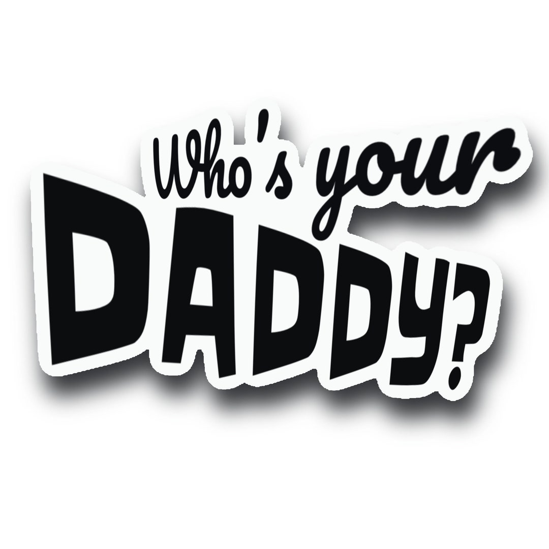 WHO'S YOUR DADDY Bumper Sticker - Etsy