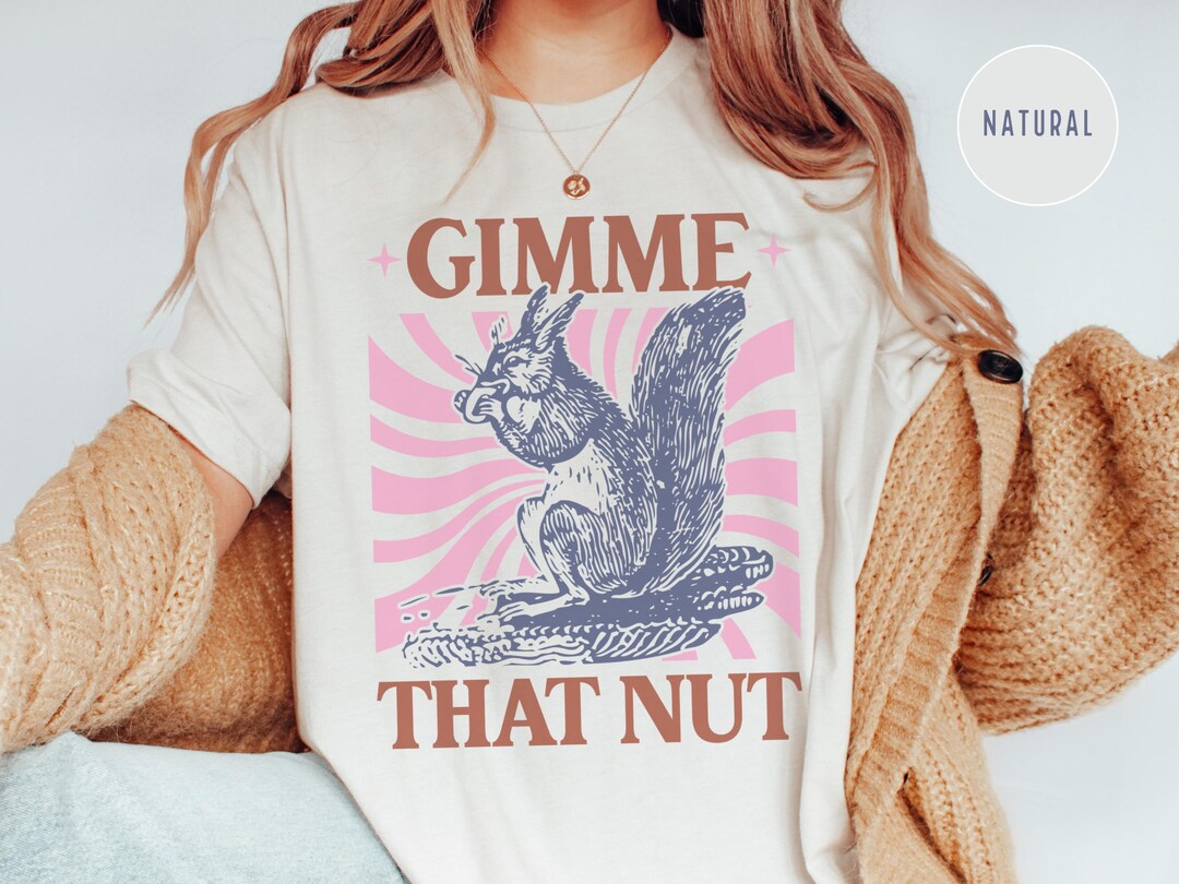 Gimme That Nut, Naughty Squirrel, Inappropriate Shirts, Offensive T ...