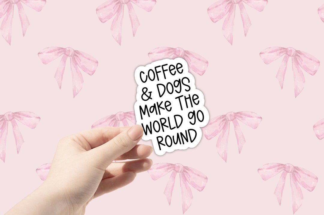 Coffee and Dogs Make the World Go Round Sticker | Funny Graphic Glossy ...