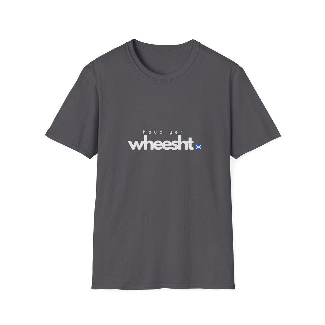 Haud Yer Wheesht Scottish T-shirt | Scottish Flag Slang Accent | Unisex ...
