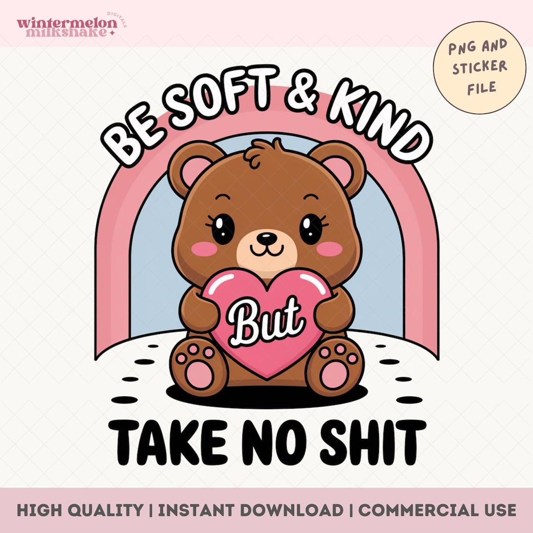 Be Soft & Kind but Take No Shit Kawaii Png, Be Kind Png, Mental Health ...