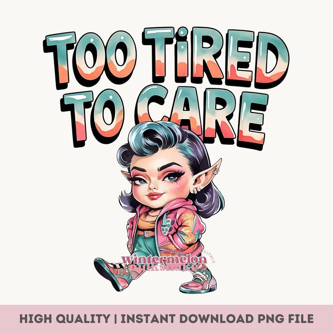 Too Tired to Care Png, Chibi Png, Sarcastic Png, Funny Svg, Print on ...
