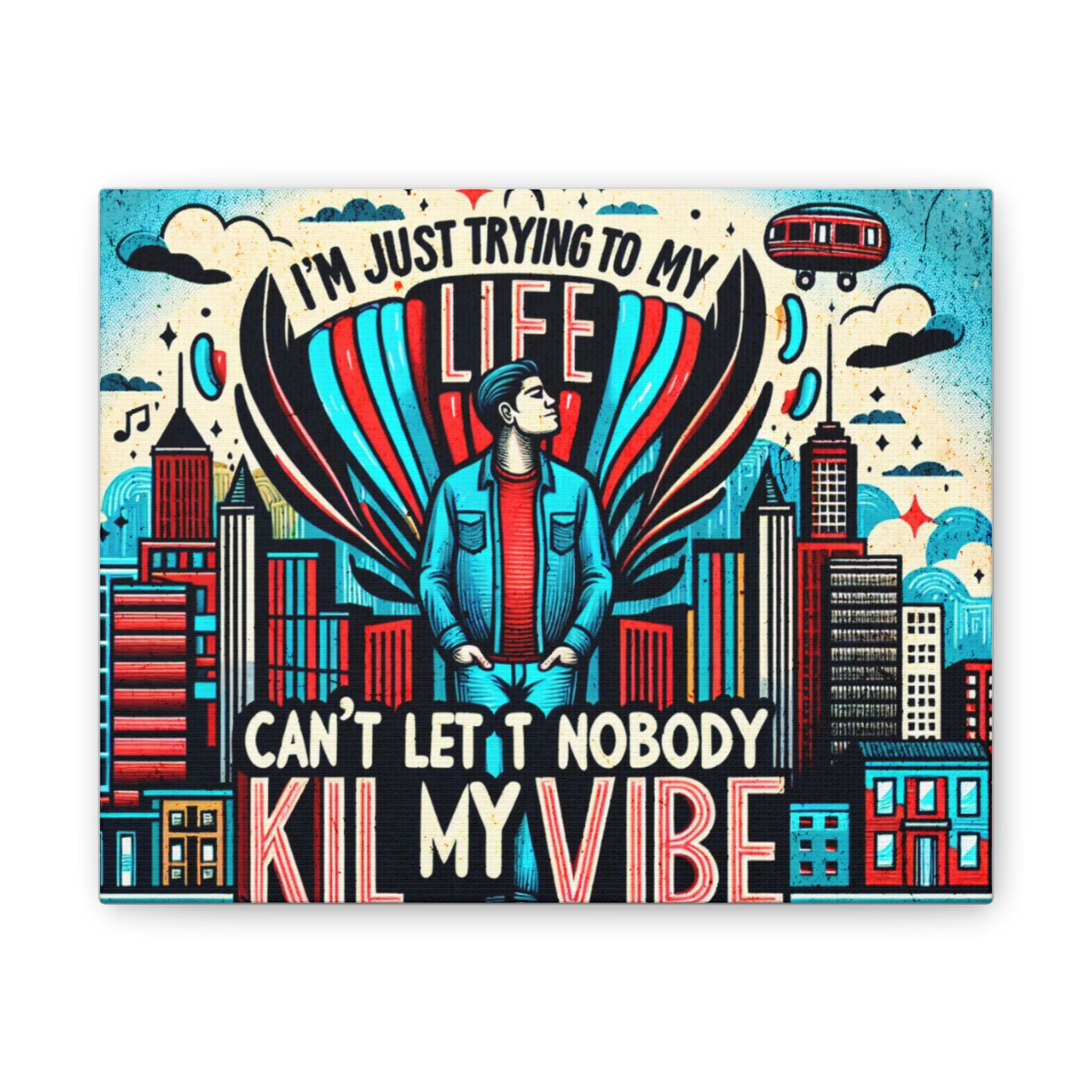 I'm Just Trying to Live My Life, Can't Let Nobody Kill My Vibe Canvas - Etsy