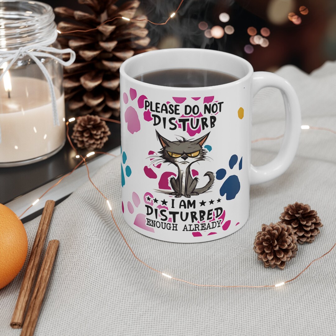 Funny Cat Mug: Do Not Disturb, I Am Already Disturbed Feline Lover Gift ...