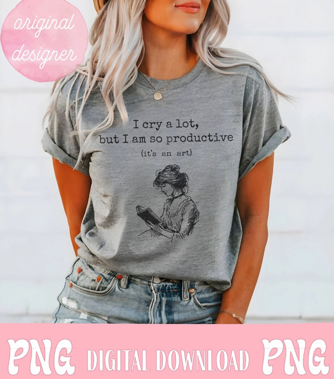 I Cry a Lot but I Am so Productive Png Trendy File for Creators ...