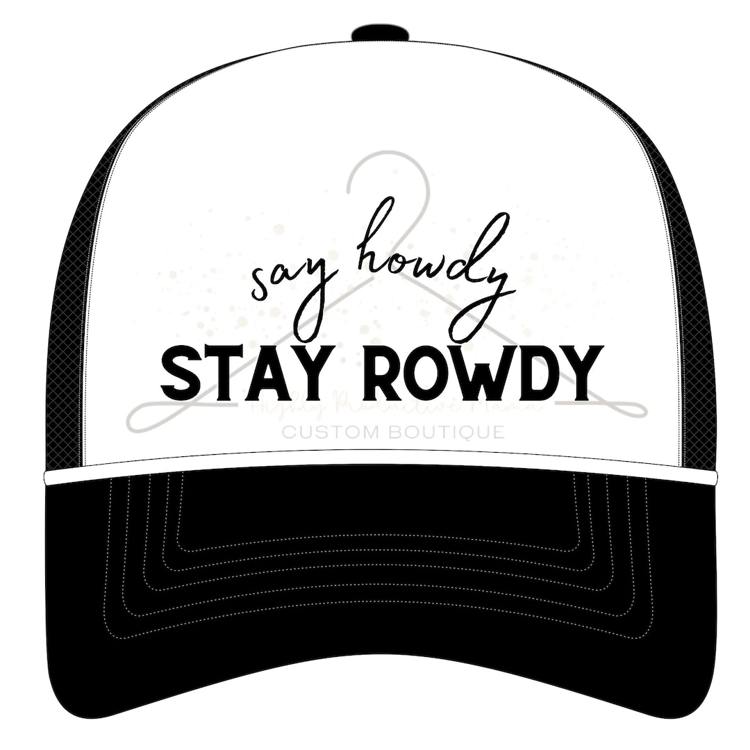 Say Howdy Stay Rowdy PNG, Trucker Hat, Western, Funny - Etsy