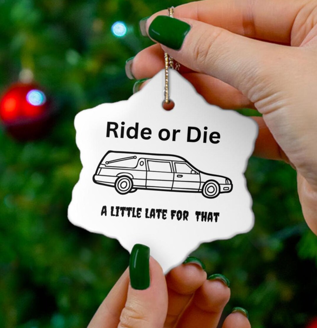 Funny Funeral Director Ride or Die in a Hearse Ceramic Ornament Memento ...