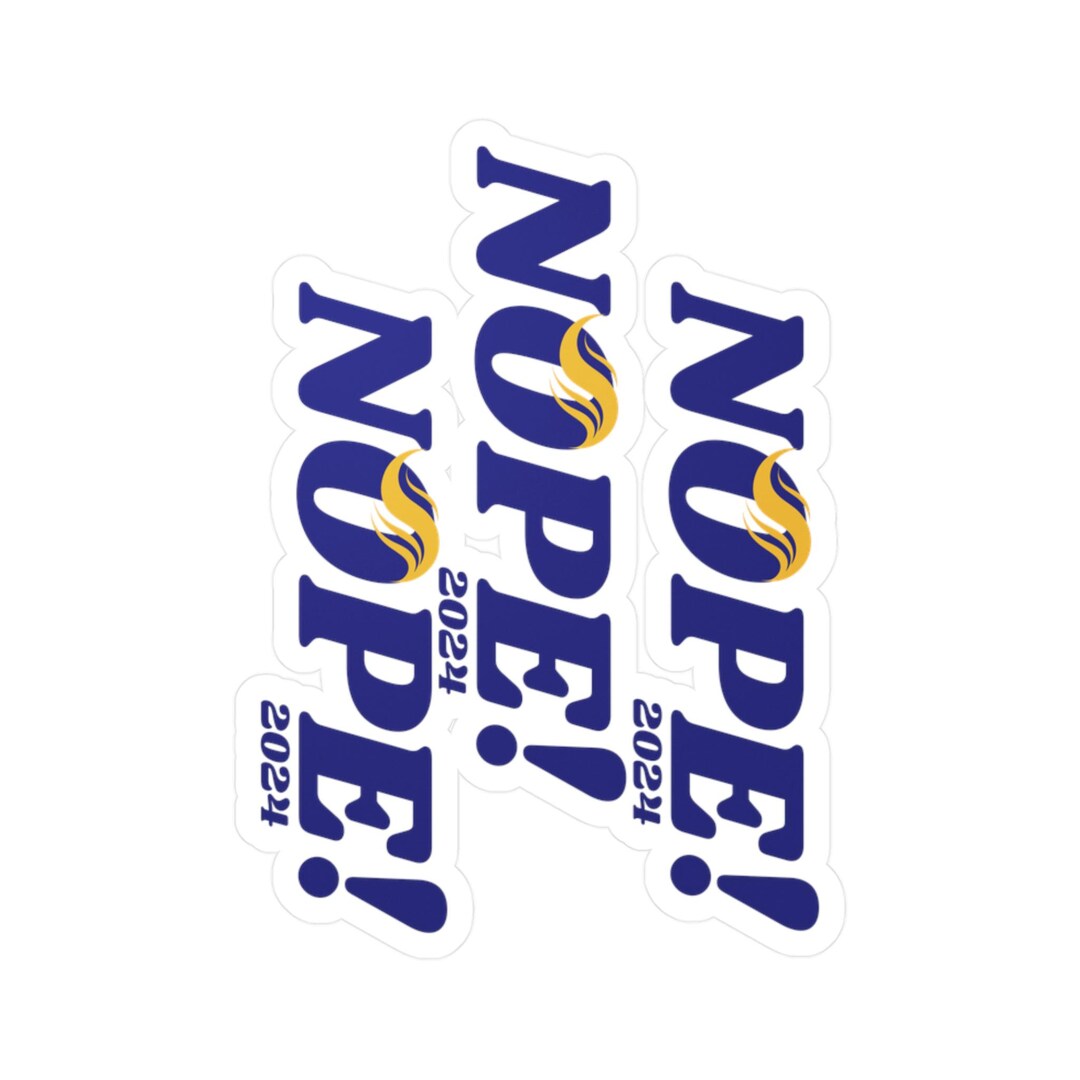 Anti-trump Nope 2024 Kiss-cut Vinyl Decals Election 2024 November 2024 ...