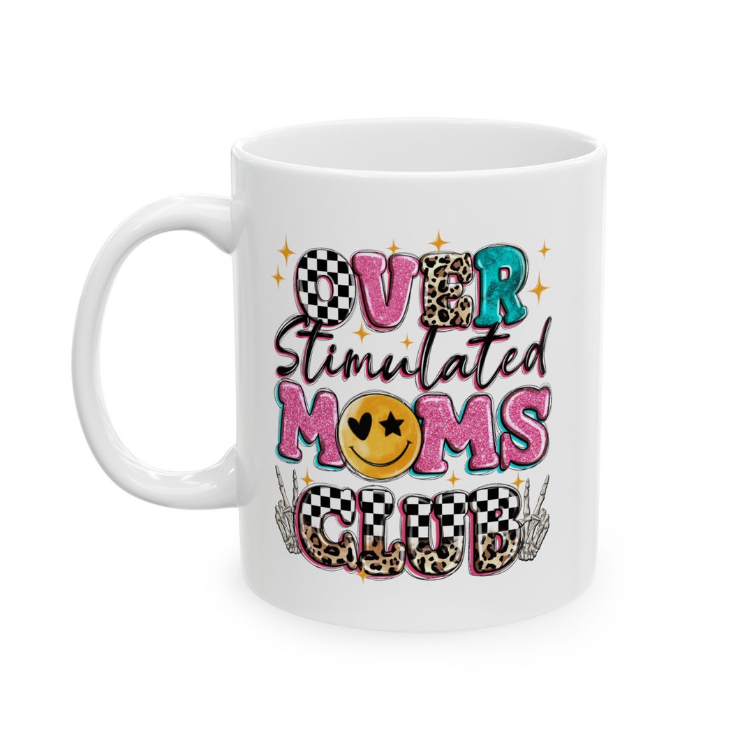 Overstimulated MOMS CLUB Coffee Mugs Perfect Gift for Those ...