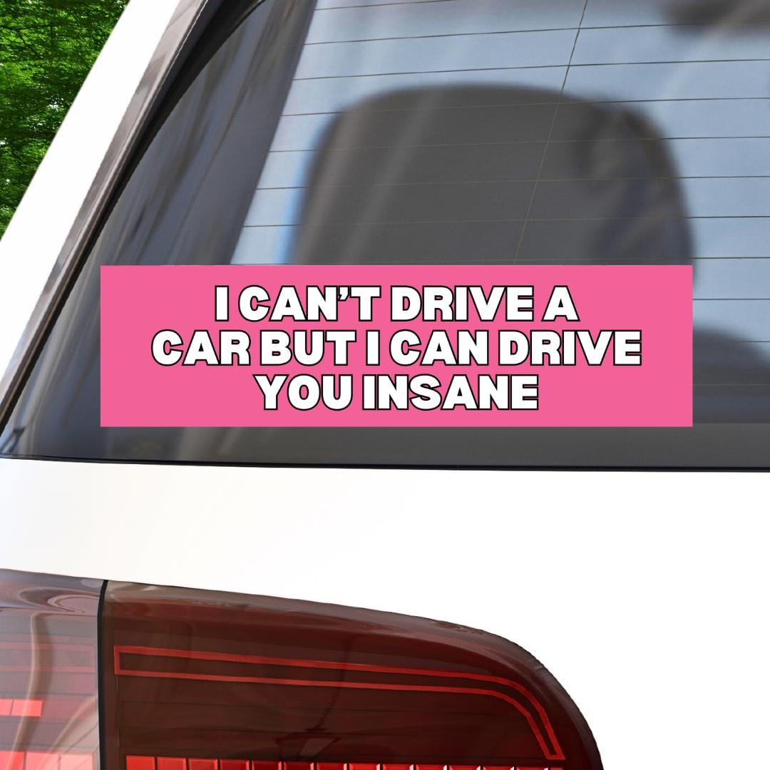 I Can't Drive a Car but I Can Drive You Insane Funny Bumper Sticker - Etsy