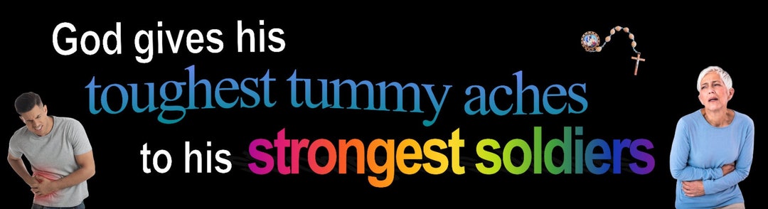 God Gives His Toughest Tummy Aches to His Strongest Soldiers Bumper ...