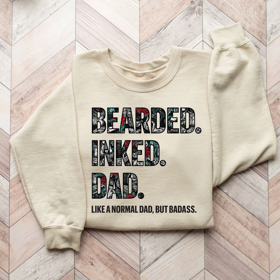 Bearded Inked Dad Sweatshirt, Cool Dad Sweater, Sarcastic Father's Day ...
